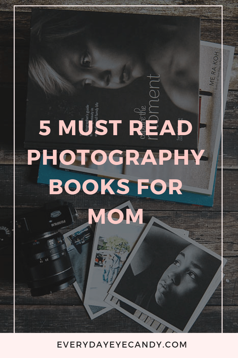 5 Must Read Photography Books for Moms - Everyday Eyecandy