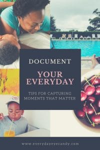 Document Your Everyday: Tips for Capturing Moments that Matter