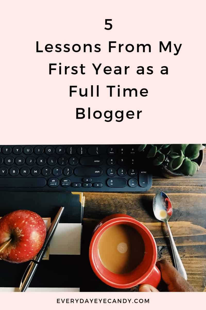 Lessons From My First year As a Full Time Blogger - Everyday Eyecandy