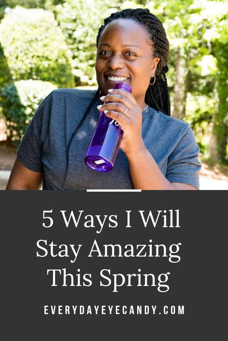 5 Ways I Will Stay Amazing This Spring - Everyday Eyecandy