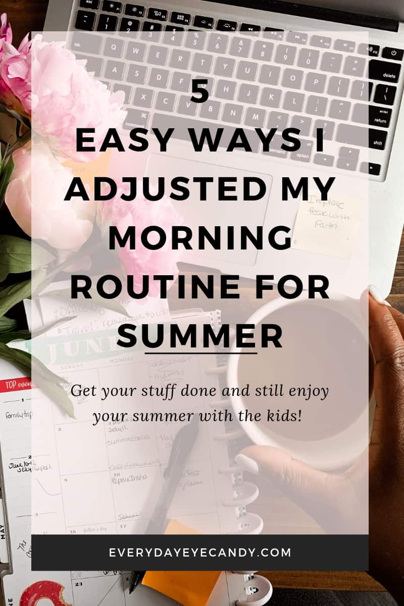 5 Easy Ways I Adjusted My Morning Routine For Summer - Everyday Eyecandy
