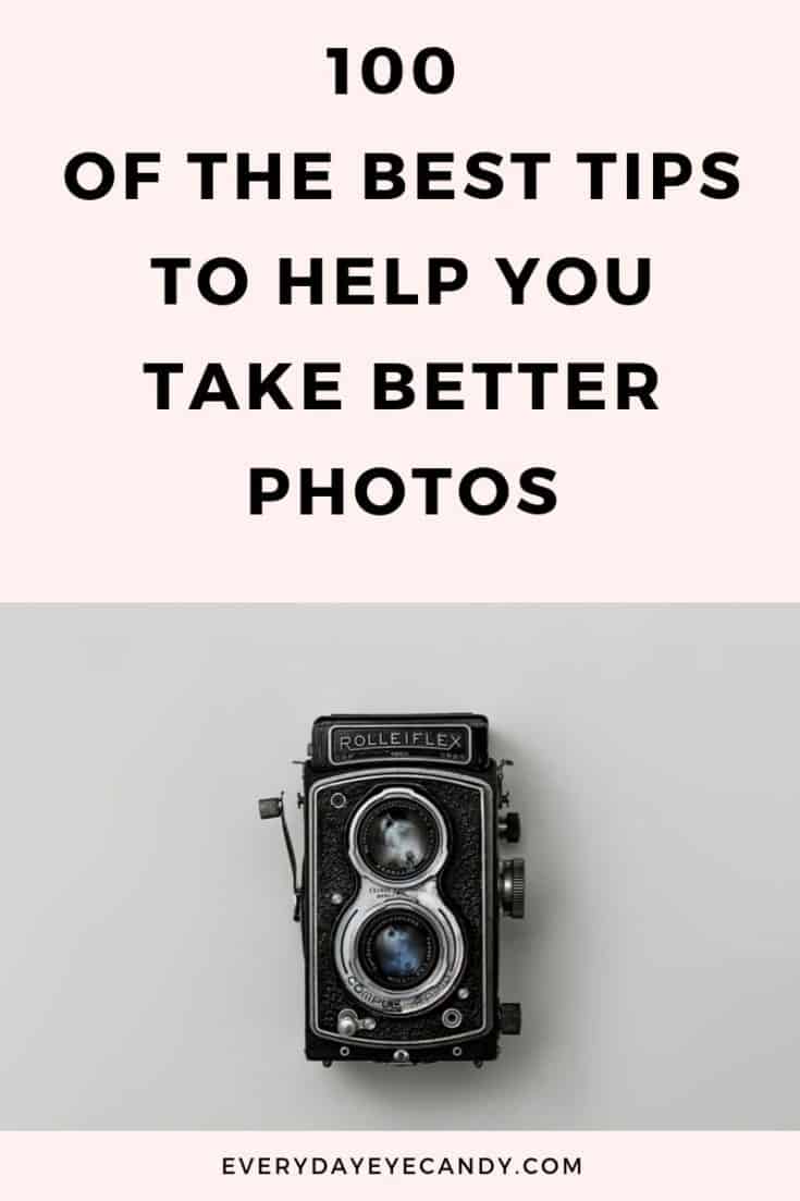 The Best 100 Tips to Help You Take Better Photos - Everyday Eyecandy