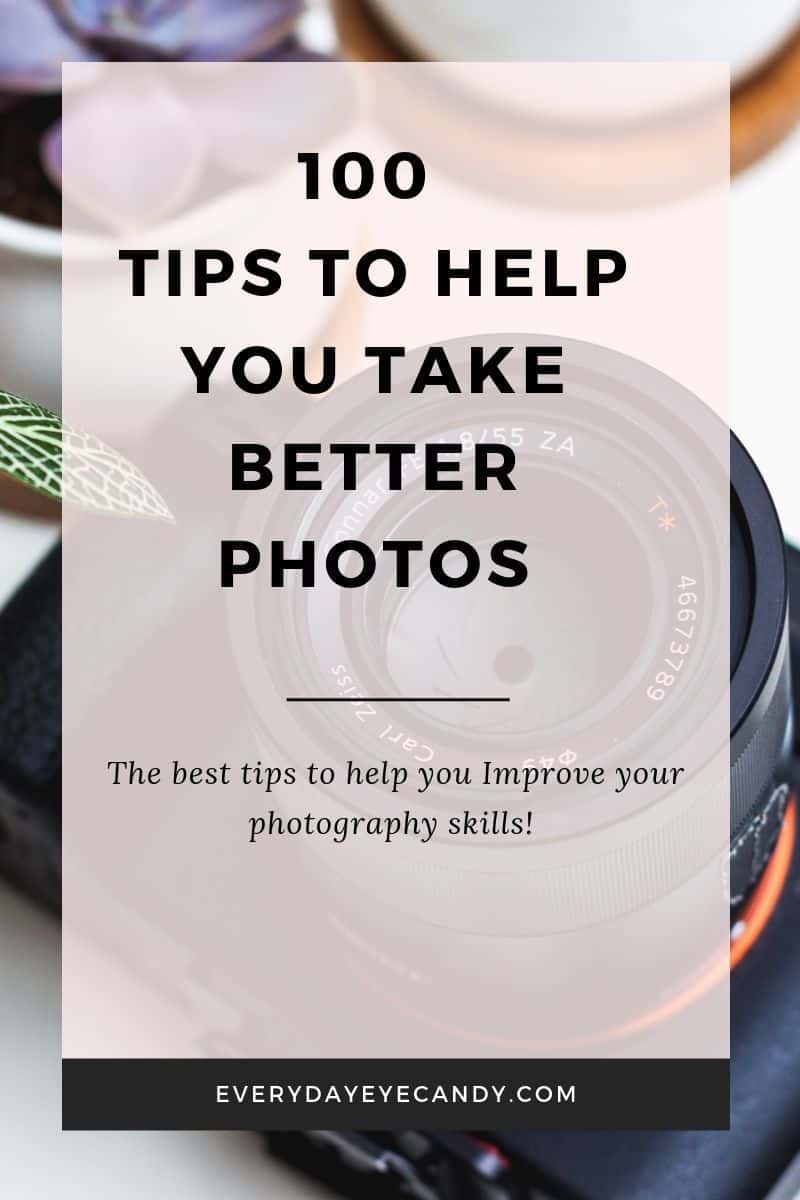 The Best 100 Tips to Help You Take Better Photos - Everyday Eyecandy