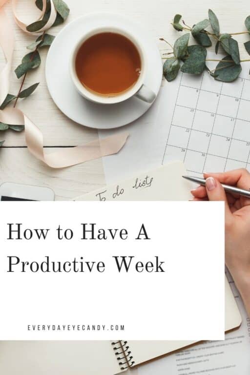 How to Have a Productive Week - Everyday Eyecandy
